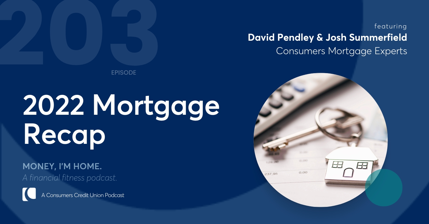 Ep. 203: 2022 Mortgage Recap - Podcast | Consumers Credit Union